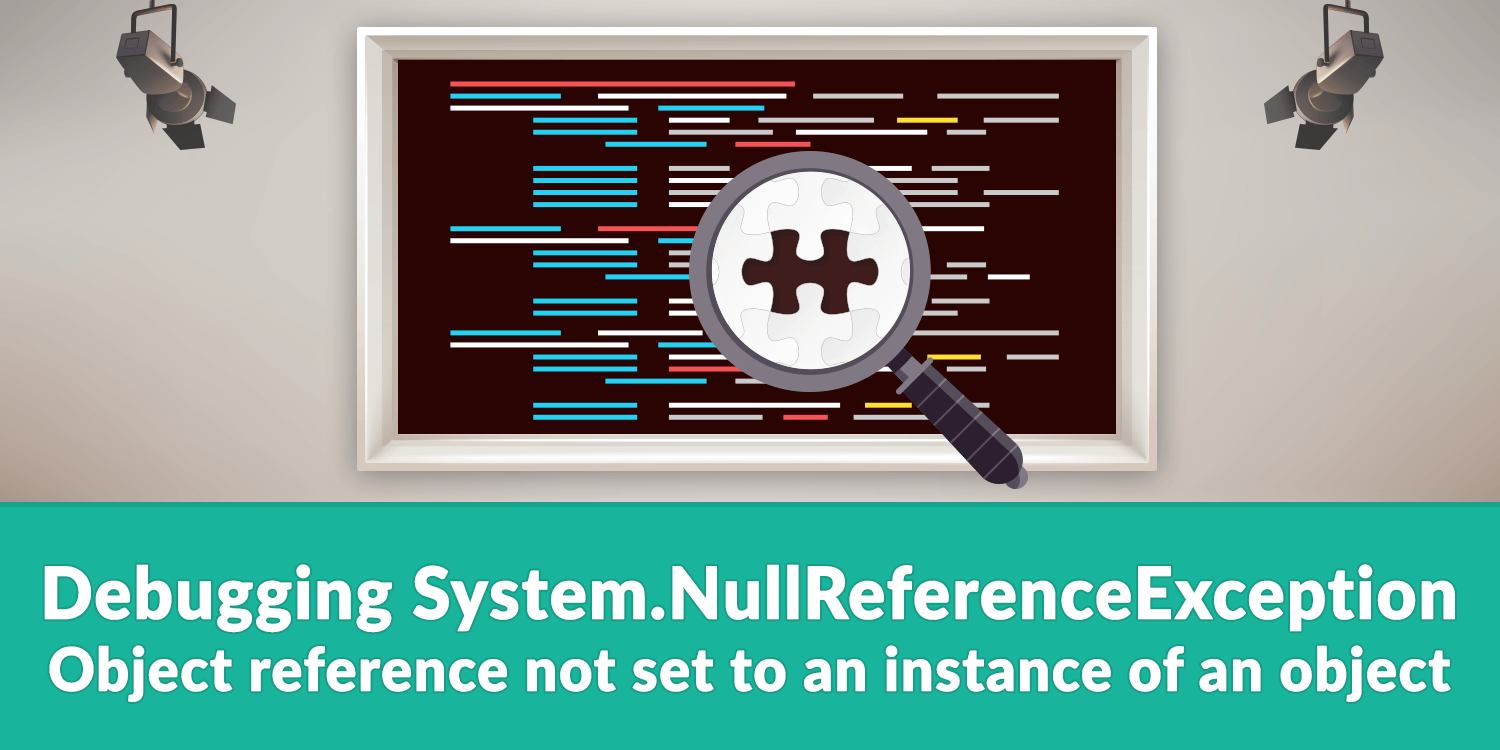 Debugging System Nullreferenceexception Object Reference Not Set To
