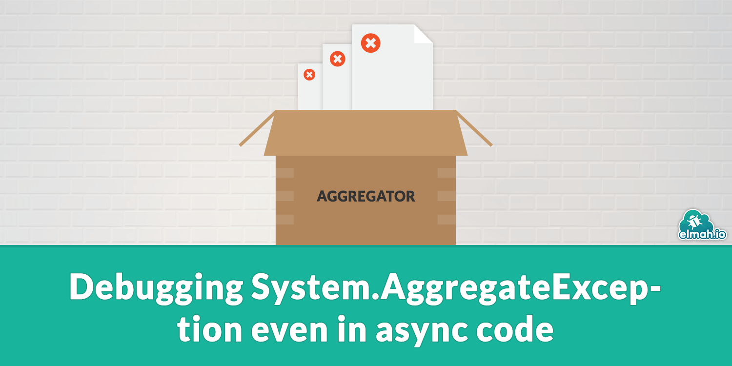 Debugging System.AggregateException - even in async code Debugging System.AggregateException - even in async code