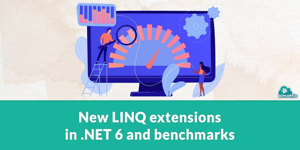 New LINQ extensions in .NET 6 and benchmarks | elmah.io
