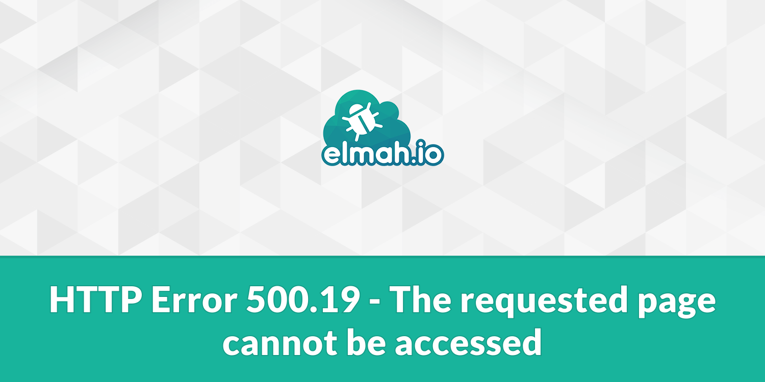 HTTP Error 500.19 - The requested page cannot be accessed