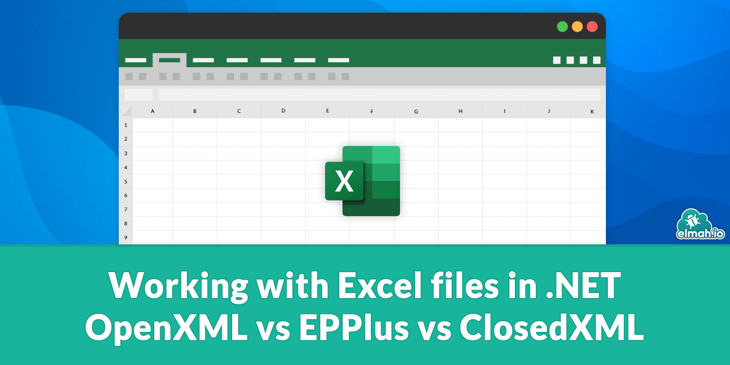 Working with Excel files in .NET: OpenXML vs EPPlus vs ClosedXML