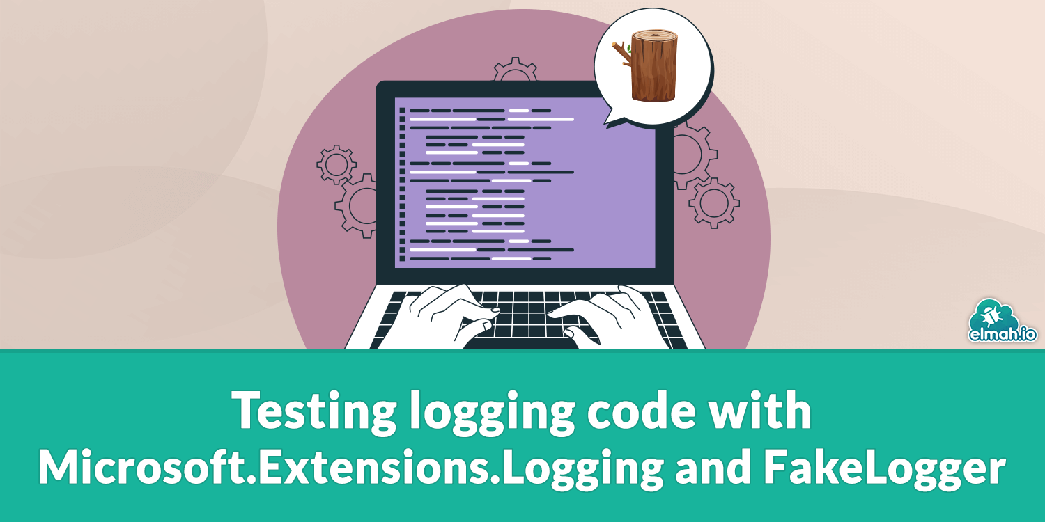 Testing Logging Code With Microsoftextensionslogging And Fakelogger