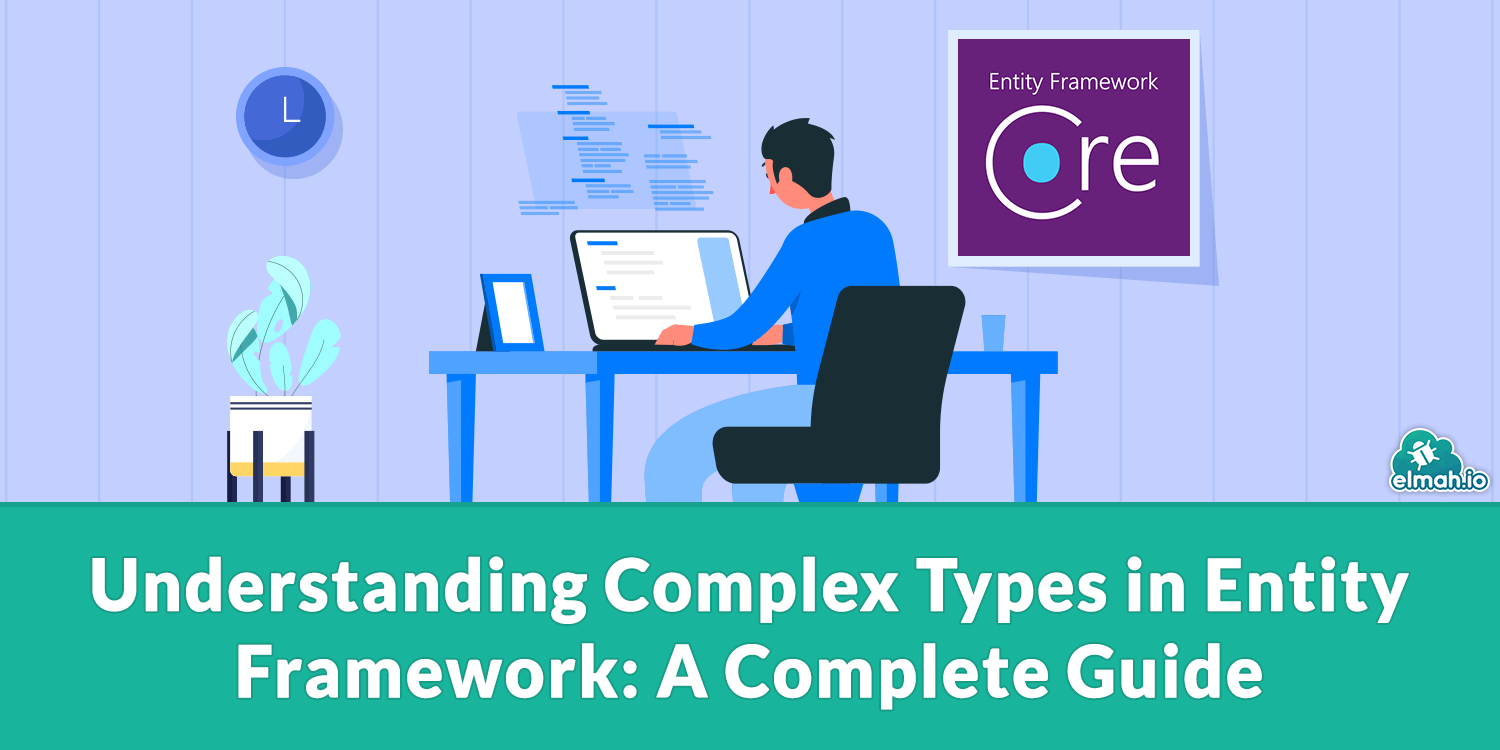 Understanding Complex Types in Entity Framework: A Complete Guide Understanding Complex Types in Entity Framework: A Complete Guide